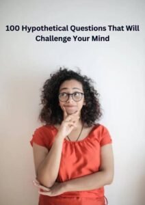 Engage Your Brain With 100 Thought-Provoking Hypothetical Questions ...